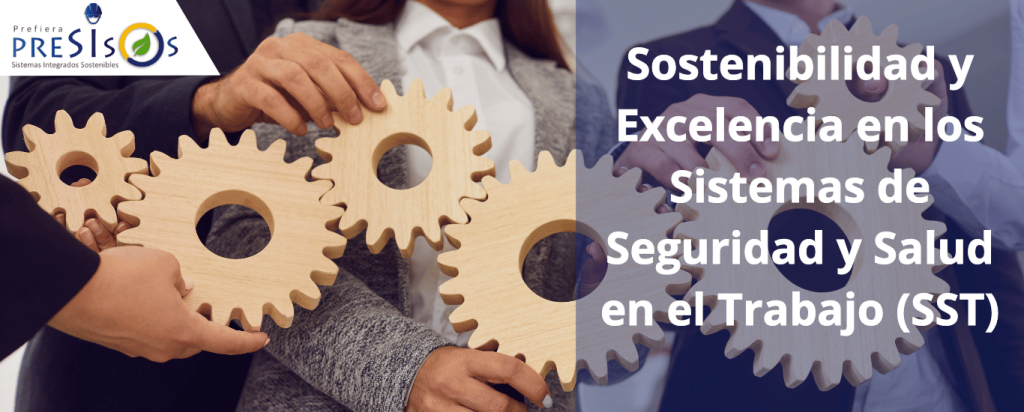 Sostenibilidad y Excelencia en los Sistemas de Seguridad y Salud en el Trabajo (SST): Claves ...